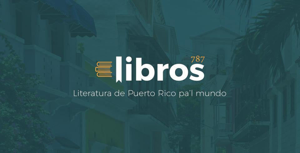 Literatura de Puerto Rico pa’l mundo — Libros787.com