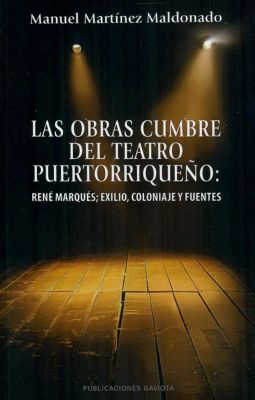 Las Obras Cumbre del Teatro Puertorriqueño: René Marqués; Exilio, Colo ...